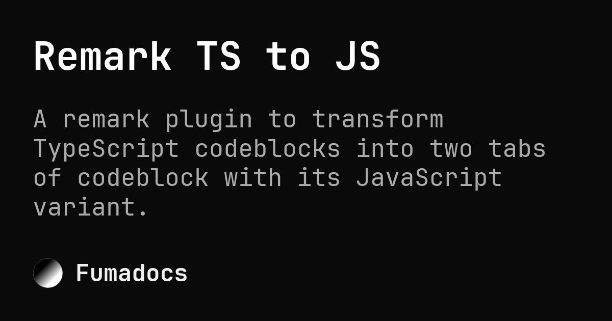 Remark TS to JS | Fumadocs