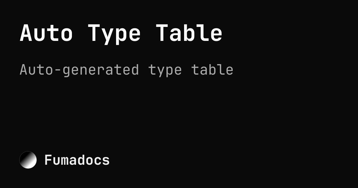 Auto Type Table | Fumadocs