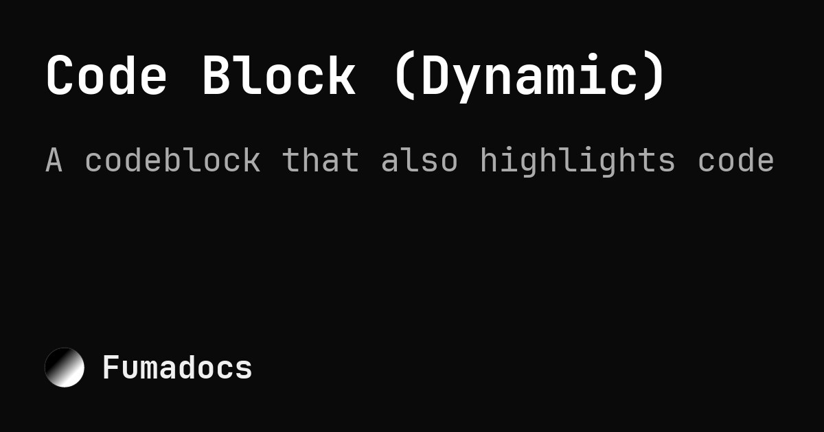 Code Block (Dynamic) | Fumadocs