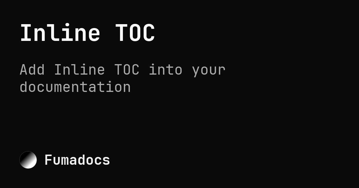Inline TOC | Fumadocs
